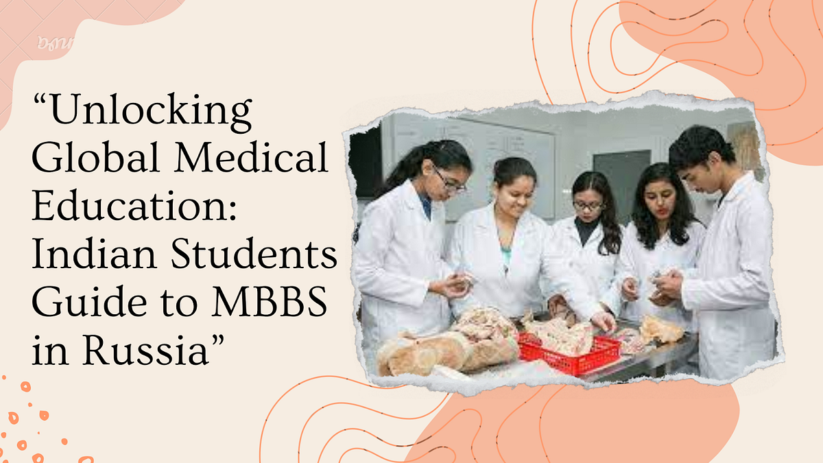 “Unlocking Global Medical Education: Indian Students’ Guide to MBBS in ...