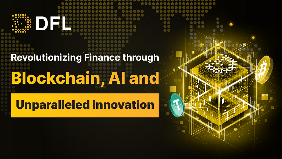 DFL: Revolutionizing Finance through Blockchain, AI, and Unparalleled Innovation | by DFL | Mar ...