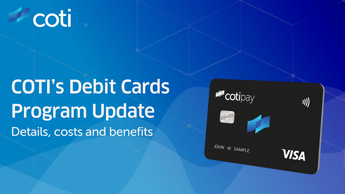 COTI’s Debit Cards Program Update: Details, Costs and Benefits | by ...