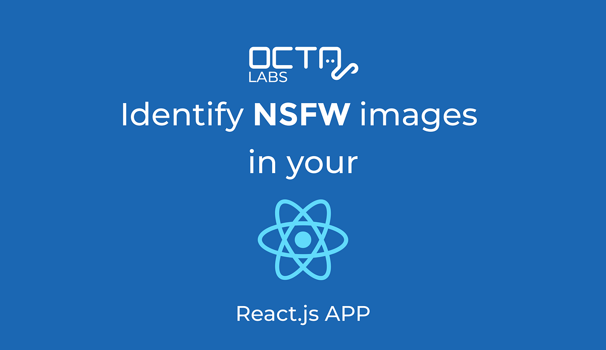 Identify NSFW images in React.js app | by Artur Tarverdyan | Octa Labs Insights