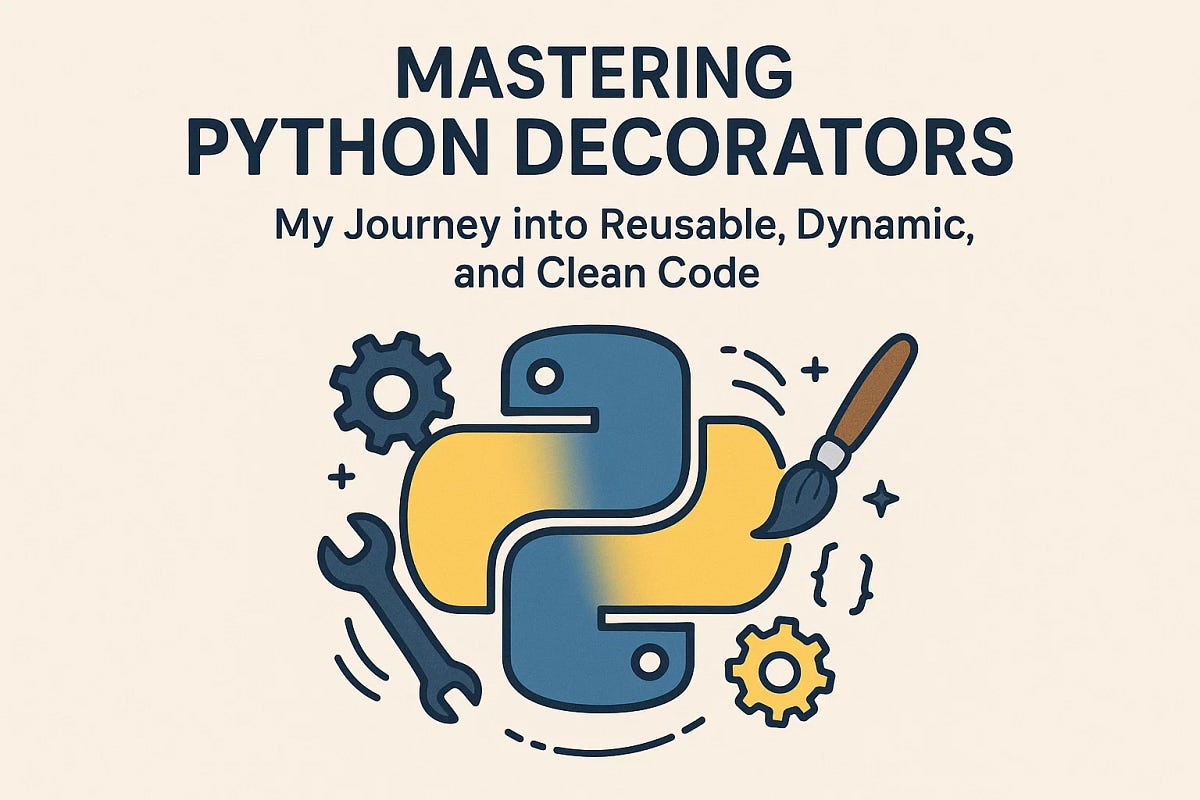 Mastering Python Decorators My Journey Into Reusable Dynamic And 9597