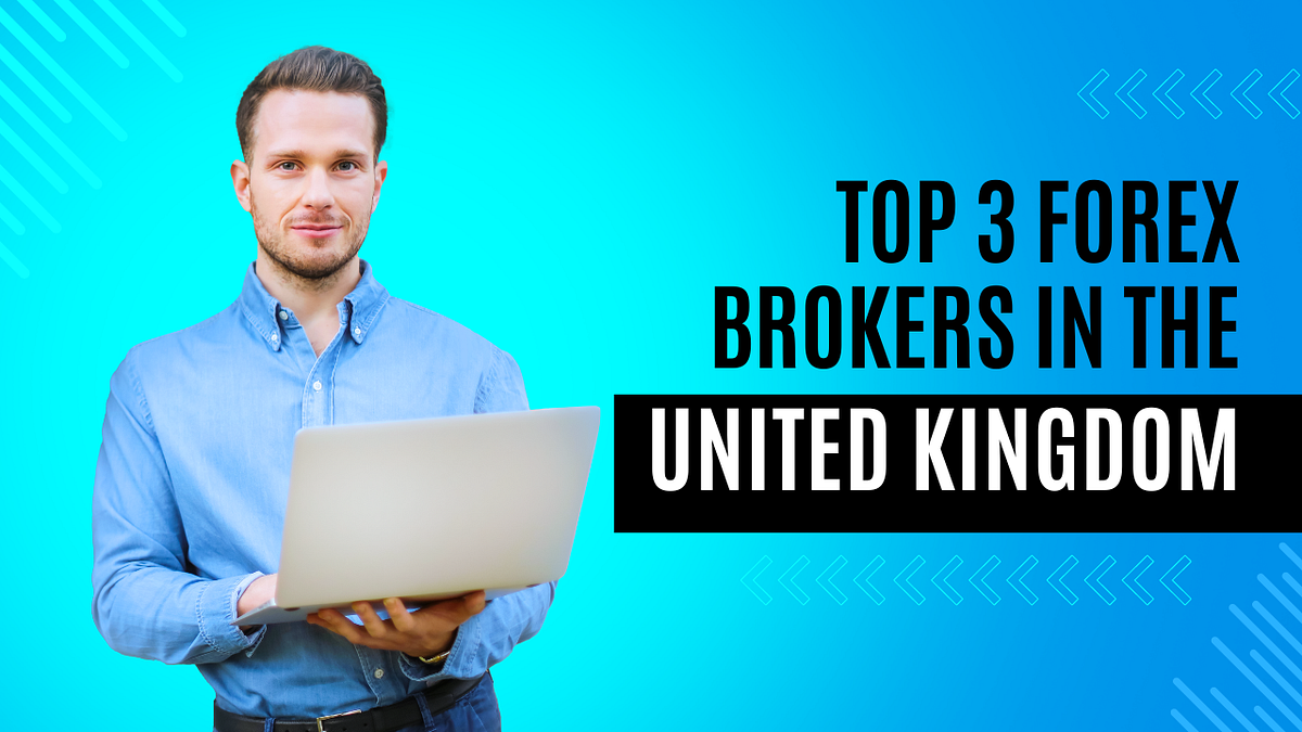 Top 3 Forex Brokers In The United Kingdom! | by Aurel Jitaru | Apr, 2024 | Medium