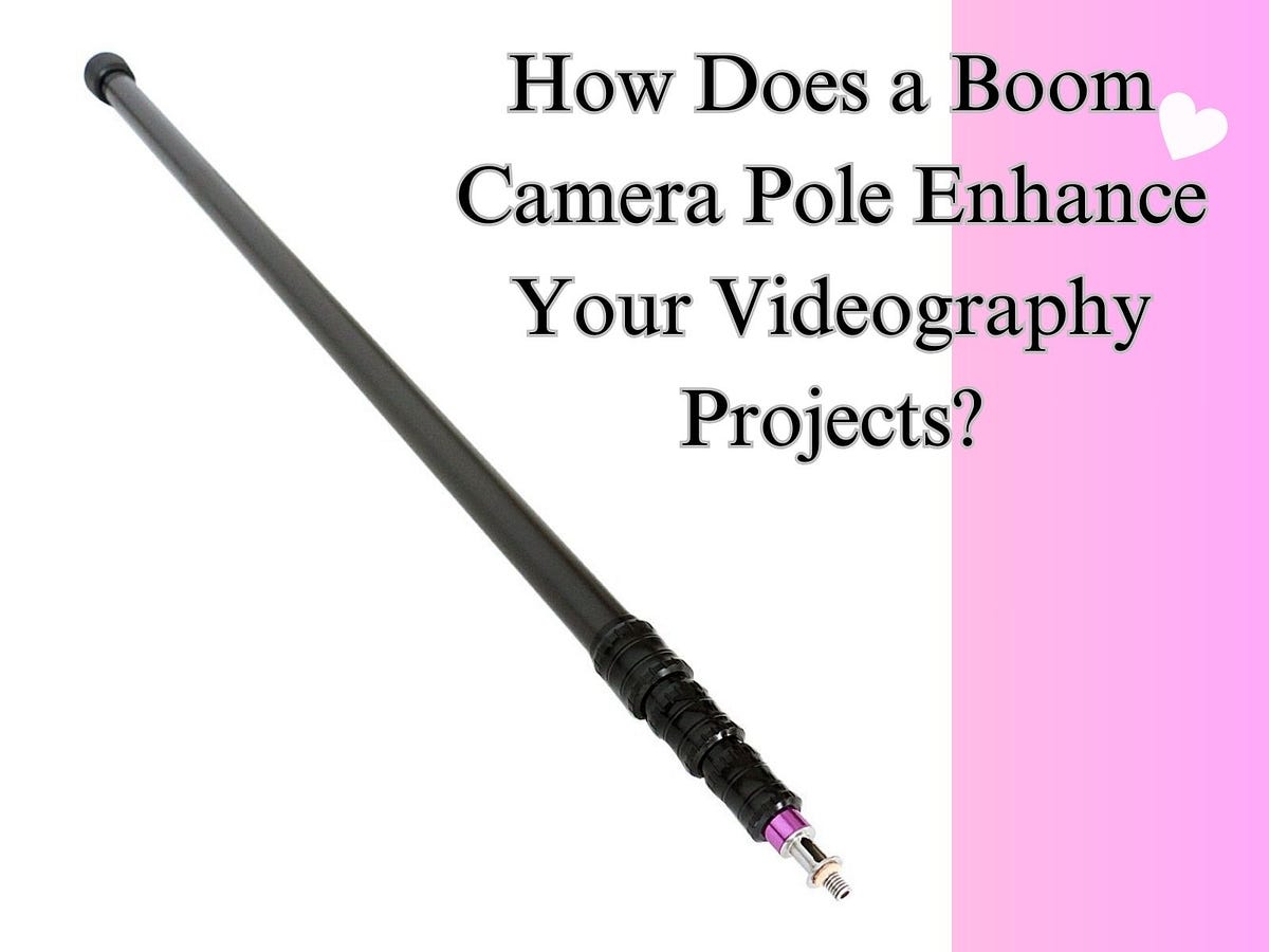 How Does a Boom Camera Pole Enhance Your Videography Projects? | by ...