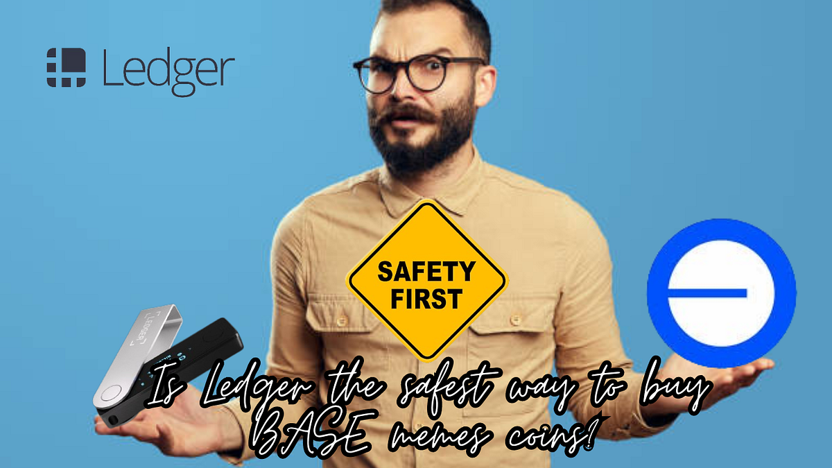 Is Ledger the safest way to buy BASE memes coins? - Leonarjenkins - Medium