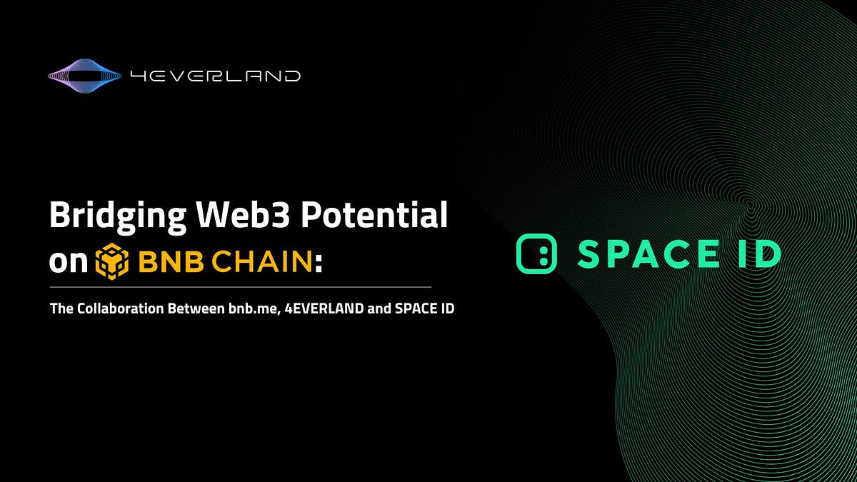 Bridging Web3 Potential on BNB Chain: The Collaboration Between bnb.me, 4EVERLAND and SPACE ID ...