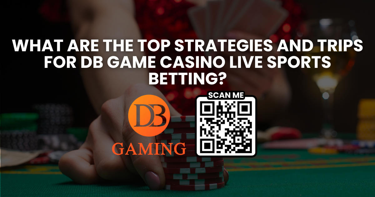 What Are the Top Strategies and Trips for DB Game Casino Live Sports ...