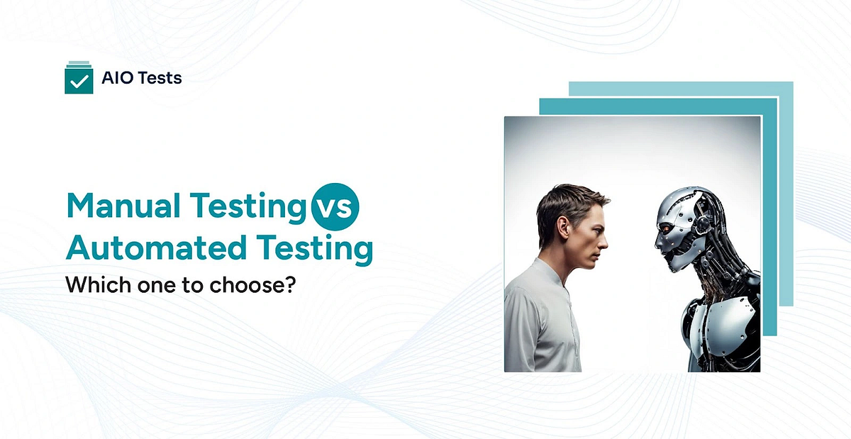 Manual or Automated Testing: How to Make the Right Choice for Your Team ...