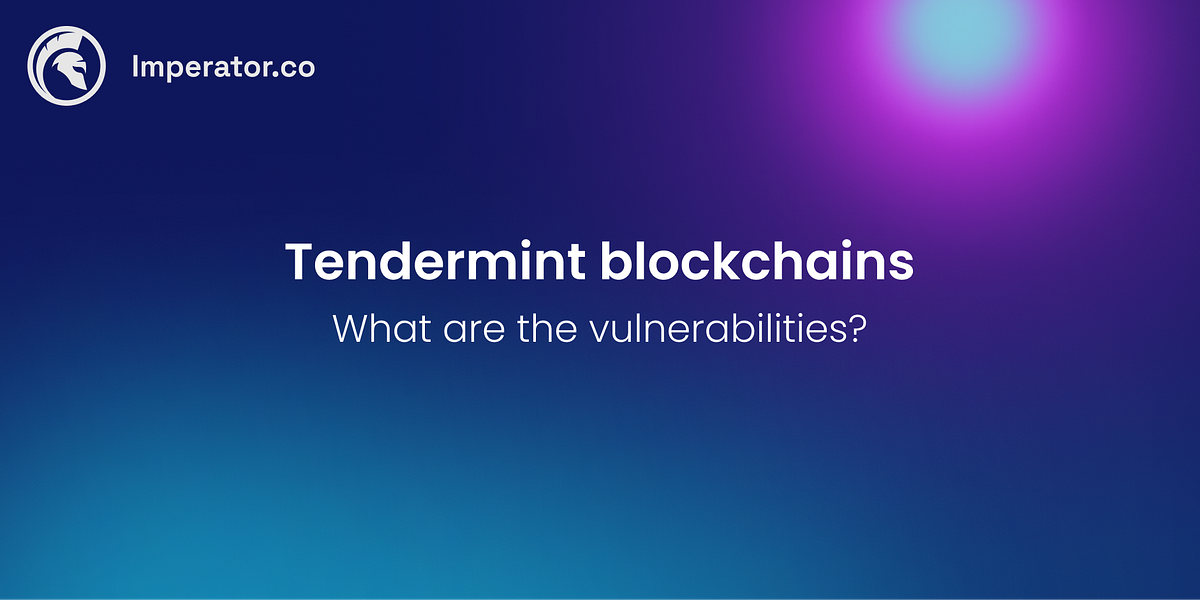 Tendermint Blockchains: What are the vulnerabilities? | by Kam ...