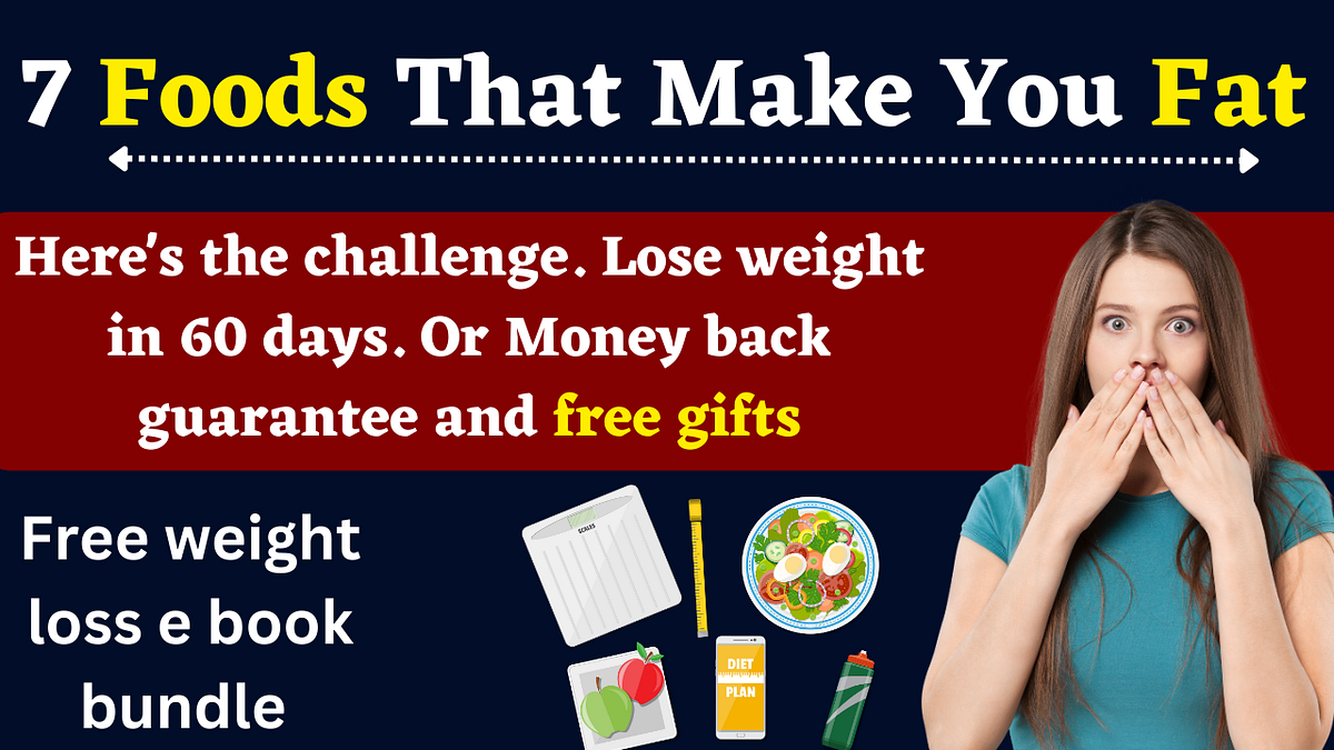 7 Foods That Make You Fat | Medium | Google | Medium