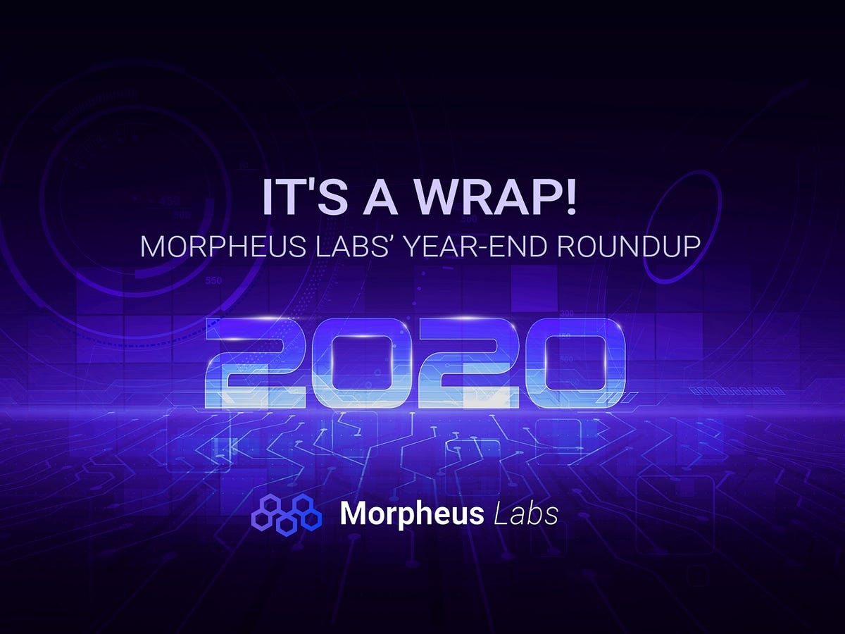 Annual Review of Morpheus Labs 2020 (Year-end Roundup) | by Morpheus Labs Team | Morpheus Labs ...
