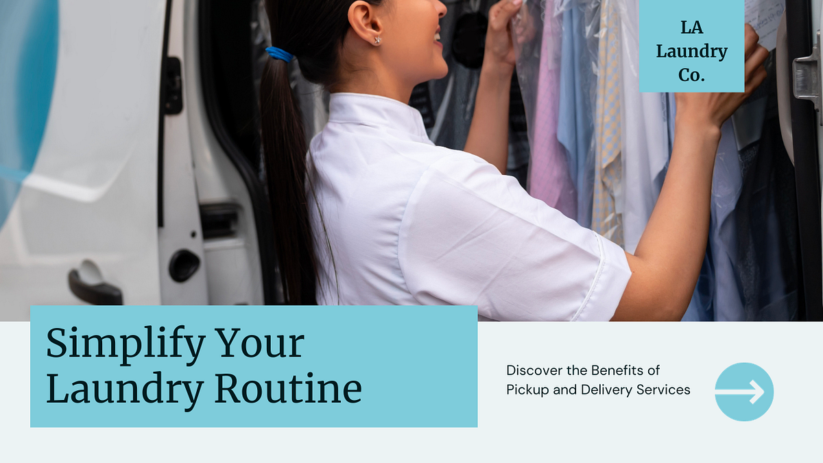 LA Laundry Made Simple: The Benefits of Pickup and Delivery Services ...