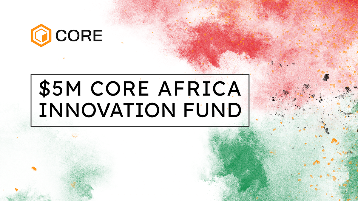 Announcing Core Foundation’s $5M Core Africa Innovation Fund ...