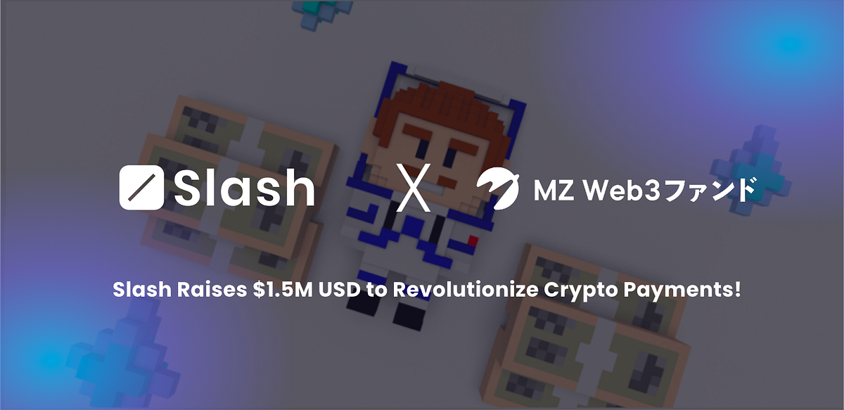 Slash.fiを運営するSlash Fintech LimitedがシードラウンドにてMZ Web3ファンド、複数の個人投資家を引受先とする合計1.5M USDの資金調達を実施 ...