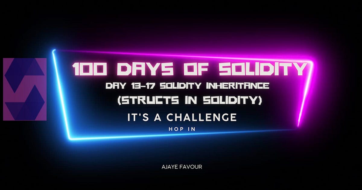 Structs in Solidity. 100 days of solidity (Day 13–17) | by Favorite_blockchain_lady | Coinmonks ...