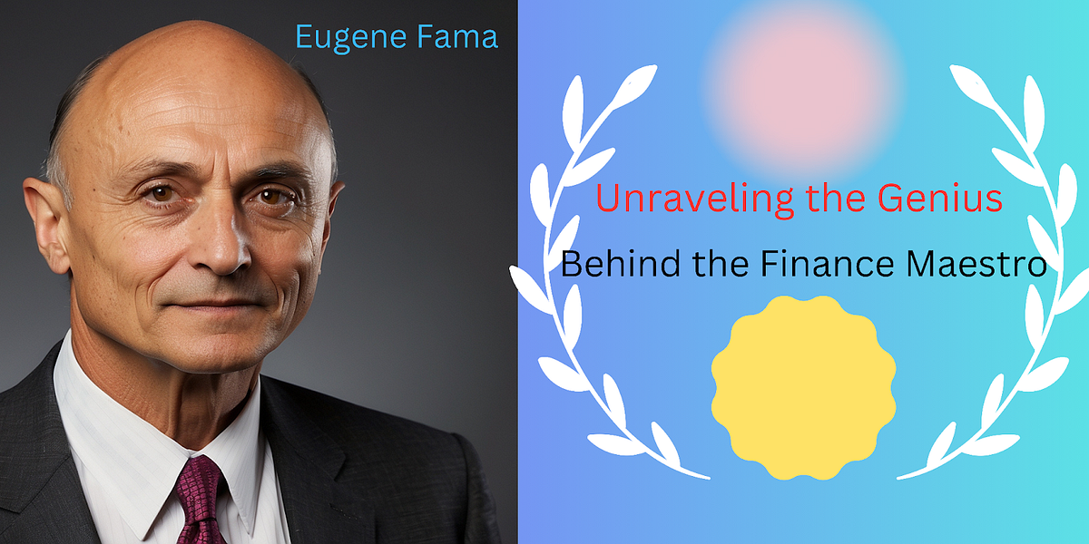 Eugene Fama: Unraveling the Genius Behind the Finance Maestro | by ...