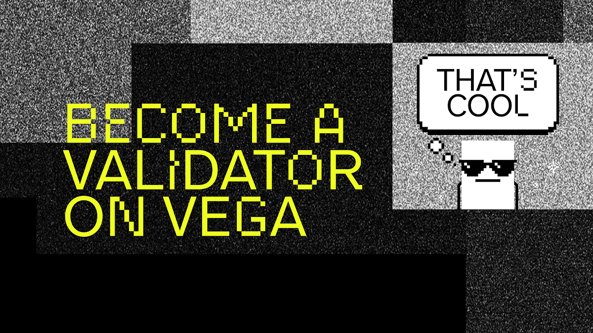 Want to be a Vega validator?. The Vega network’s journey towards… | by Vega Protocol | Vega Protocol