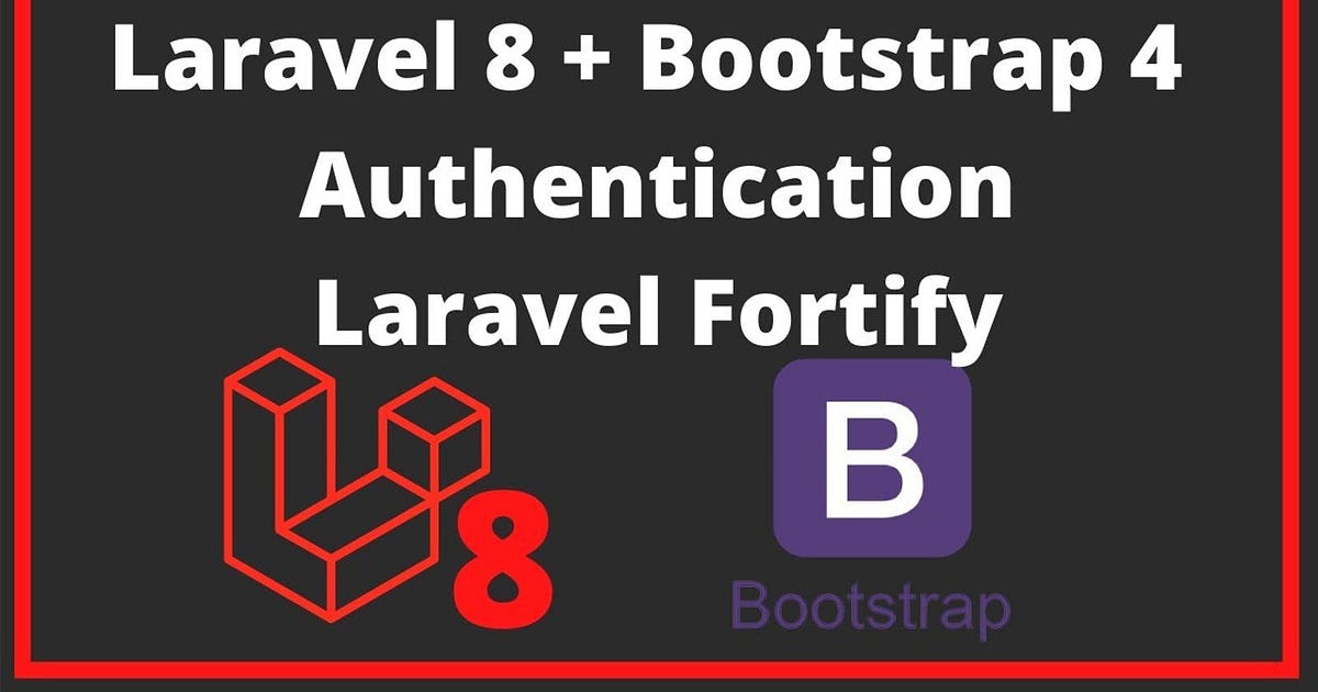 Complete Laravel 8 Authentication Using Laravel Fortify and Bootstrap 4 — Part 1 | by Alemoh ...