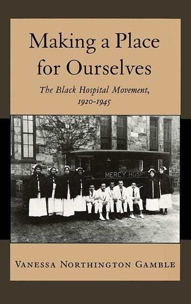 Making a Place for Ourselves: The Black Hospital Movement, 1920–1945 By ...