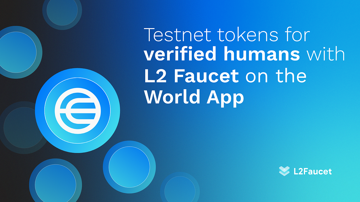 Testnet tokens for verified humans with L2 Faucet on the World App | by ...