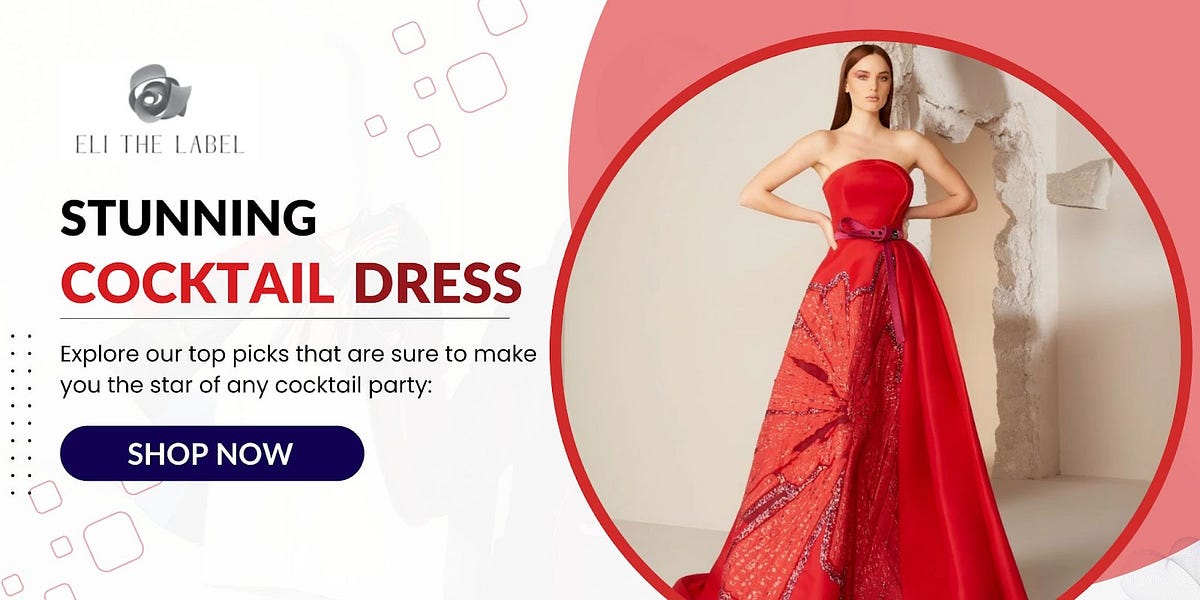 Where Can I Find a Stunning Cocktail Dress? | by Eli The Label | Jul ...