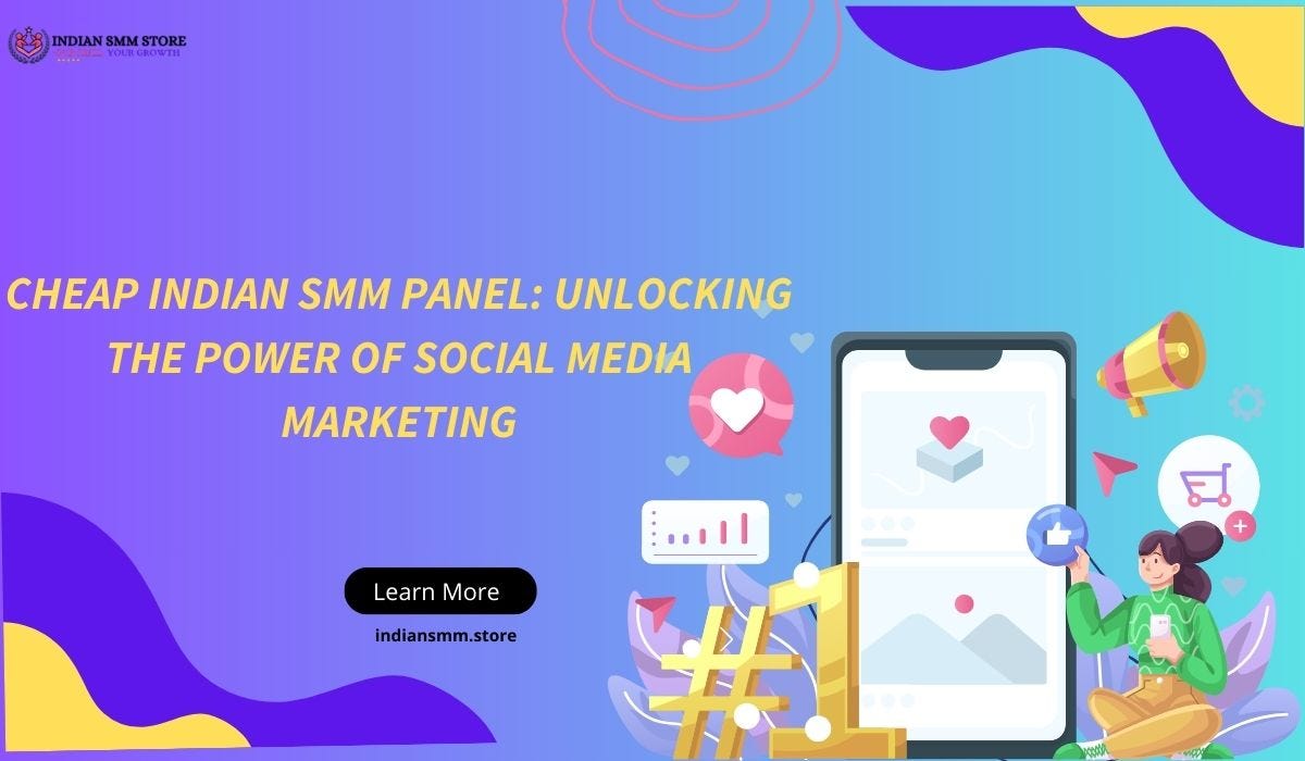 Unlocking the Power of Social Media: Exploring the Benefits of a Cheap Indian SMM Panel | by ...
