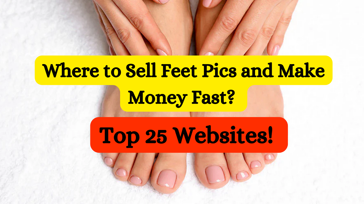 websites to make money selling feet pictures | by SmartX dIigital PVT ...