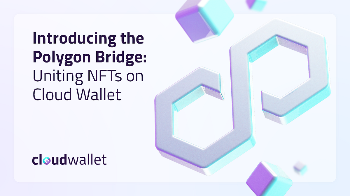 Introducing the Polygon Bridge: Uniting NFTs on Cloud Wallet! | by WAX ...