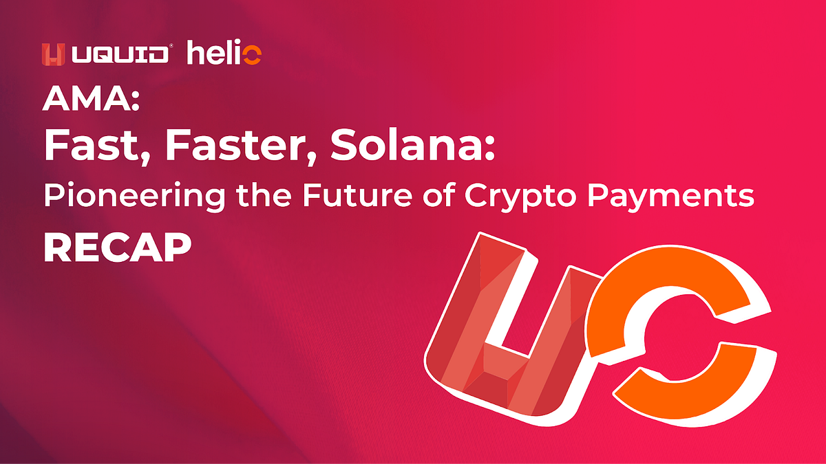 AMA RECAP: “Fast, Faster, Solana: Pioneering the Future of Crypto Payments” | by Uquid | Medium