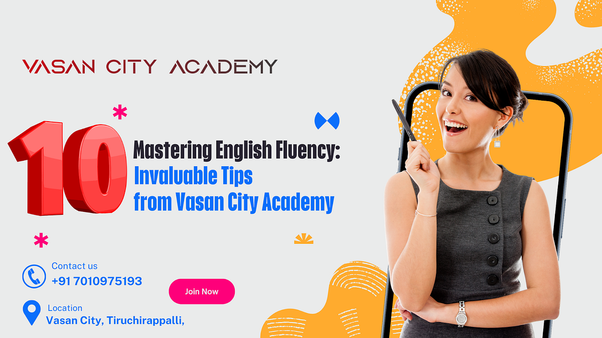 Mastering English Fluency: 10 Invaluable Tips from Vasan City Academy | by Vasancityacadamey ...