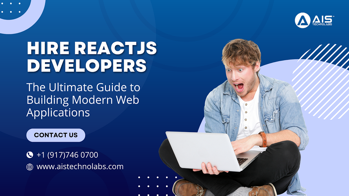 Hire ReactJS Developers: The Ultimate Guide to Building Modern Web Applications | by AIS ...