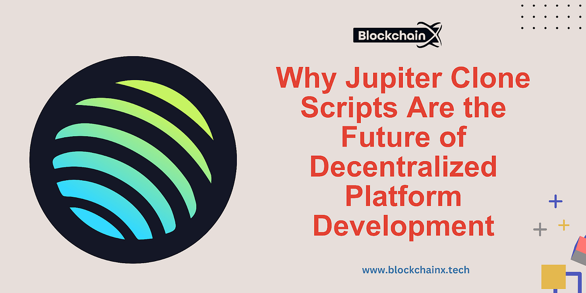 Why Jupiter Clone Scripts Are the Future of Decentralized Platform Development | by Lisa ward ...