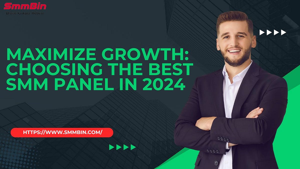 Maximize Growth: How to Choose the Best SMM Panel in 2024 | by SMM Bin | Apr, 2024 | Medium