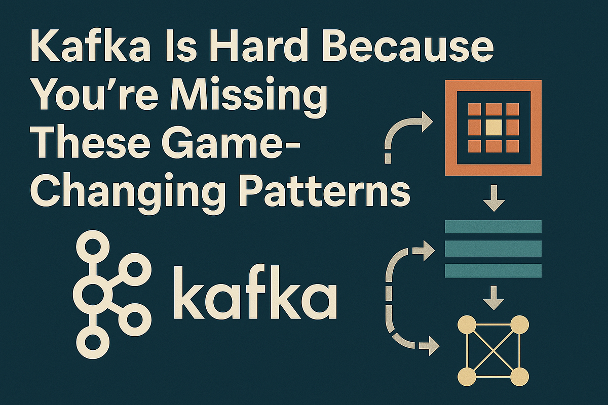 Kafka Is Hard Because You’re Missing These Game-Changing Patterns | by ...