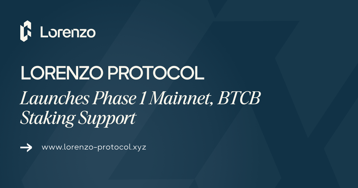 Lorenzo Protocol Launches Phase 1 Mainnet, BTCB Staking Support | Medium