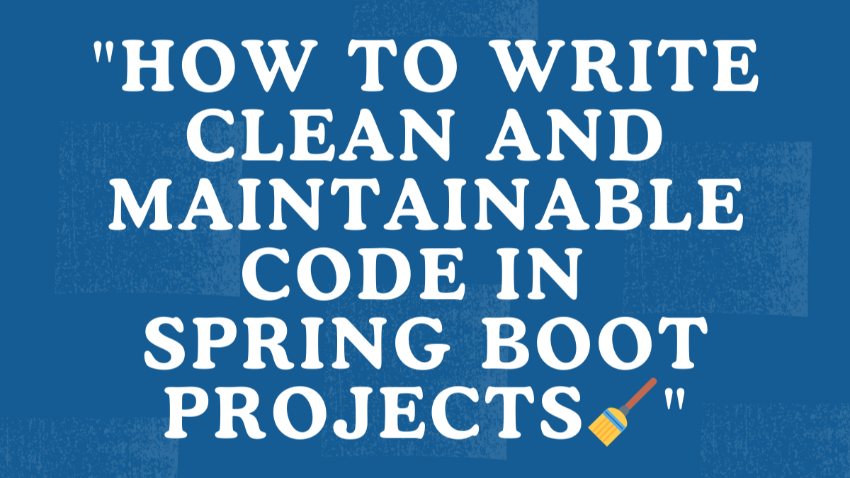 How to Write Clean and Maintainable Code in Spring Boot Projects 🧹⚙️ ...