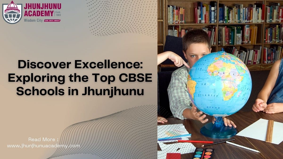 Unveiling Excellence: A Guide to the Top CBSE Schools in Jhunjhunu | by ...