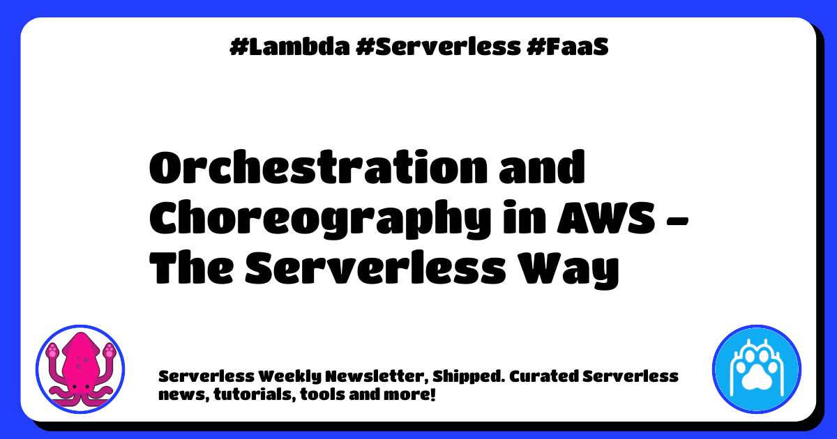 🦑 Serverless Weekly #373: Orchestration and Choreography in AWS — The Serverless Way | by FAUN ...