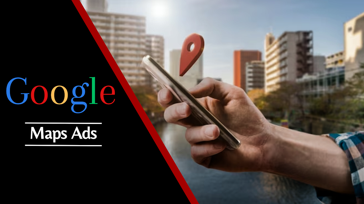 The Future Of Advertising: Google Maps Ads And Geolocation Targeting ...