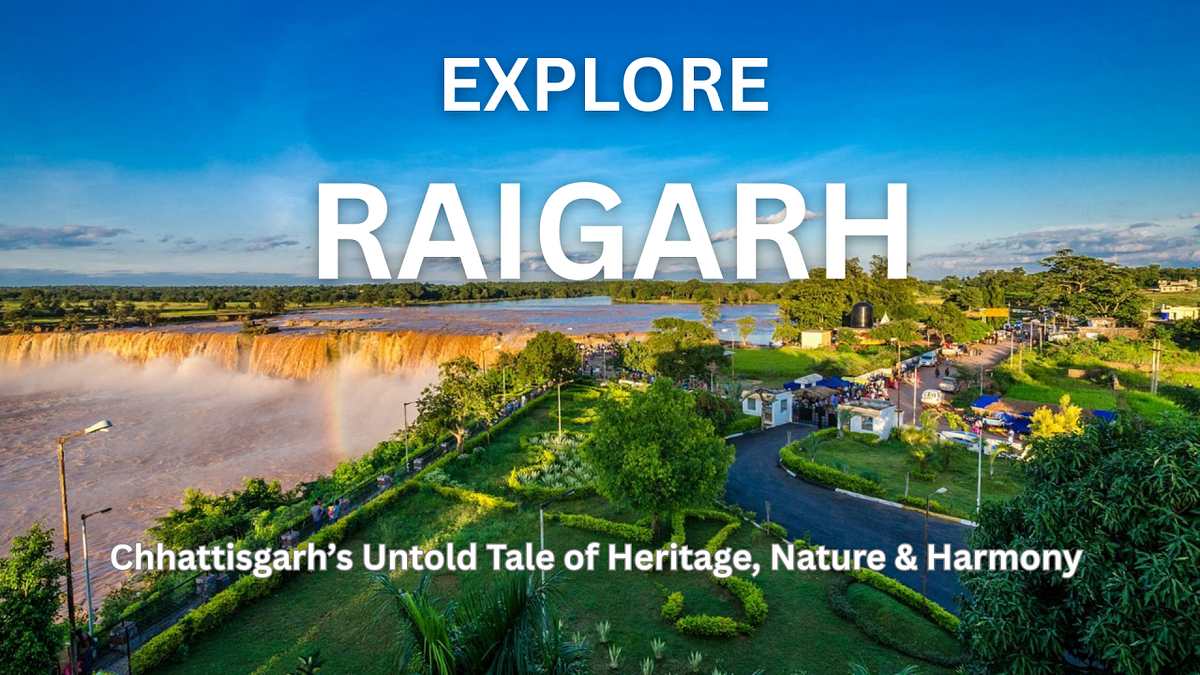 Explore Raigarh :Chhattisgarh’s Untold Tale of Heritage, Nature ...
