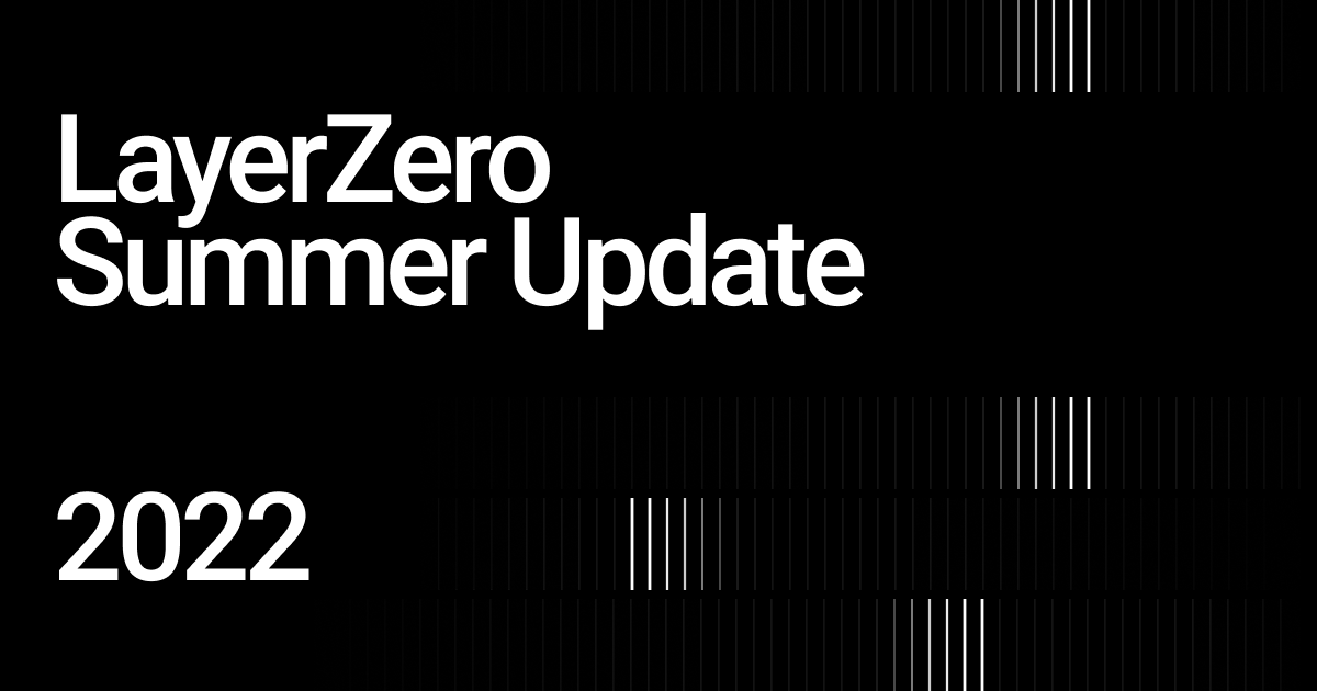LayerZero Update: Summer 2022. It’s been a busy few months since the… | by Ryan Zarick ...
