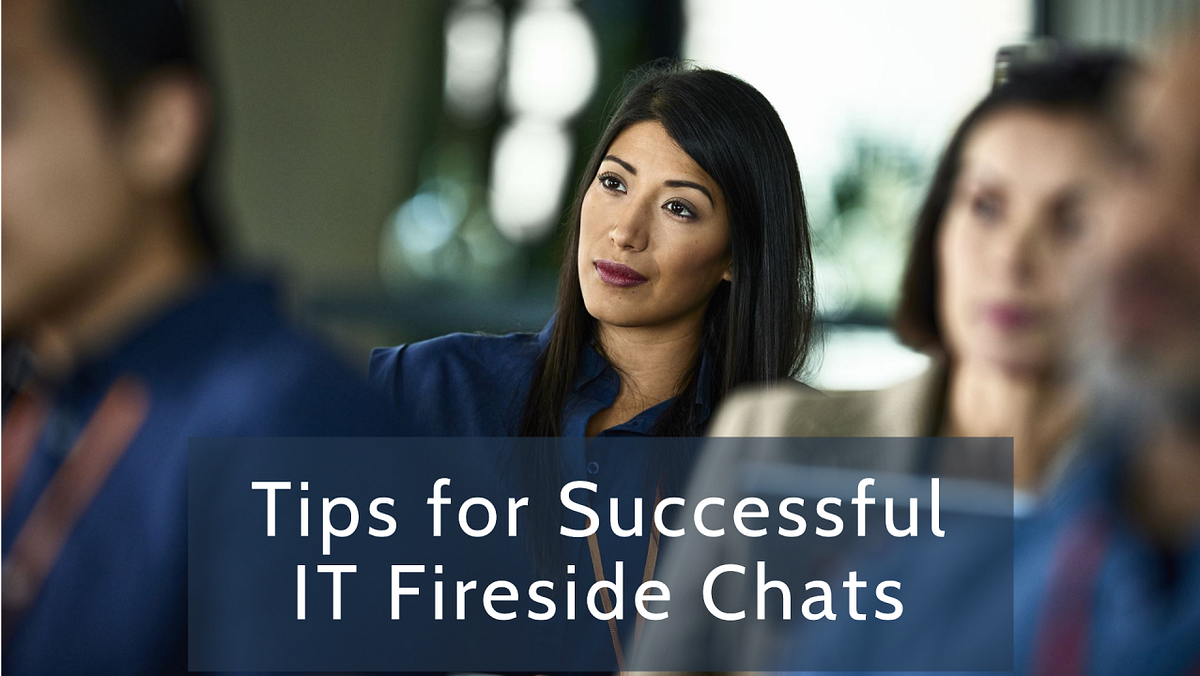 Holding your first IT Fireside is a great start; here are ways to make it memorable | by Paul ...