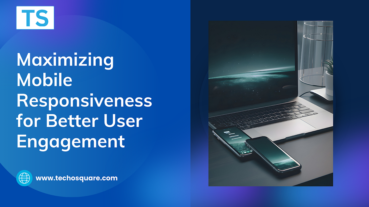 Maximizing Mobile Responsiveness for Better User Engagement | by Dev ...