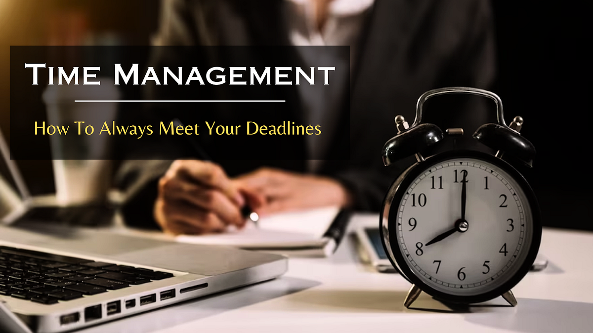 Time Management: How To Always Meet Your Deadlines | by ...