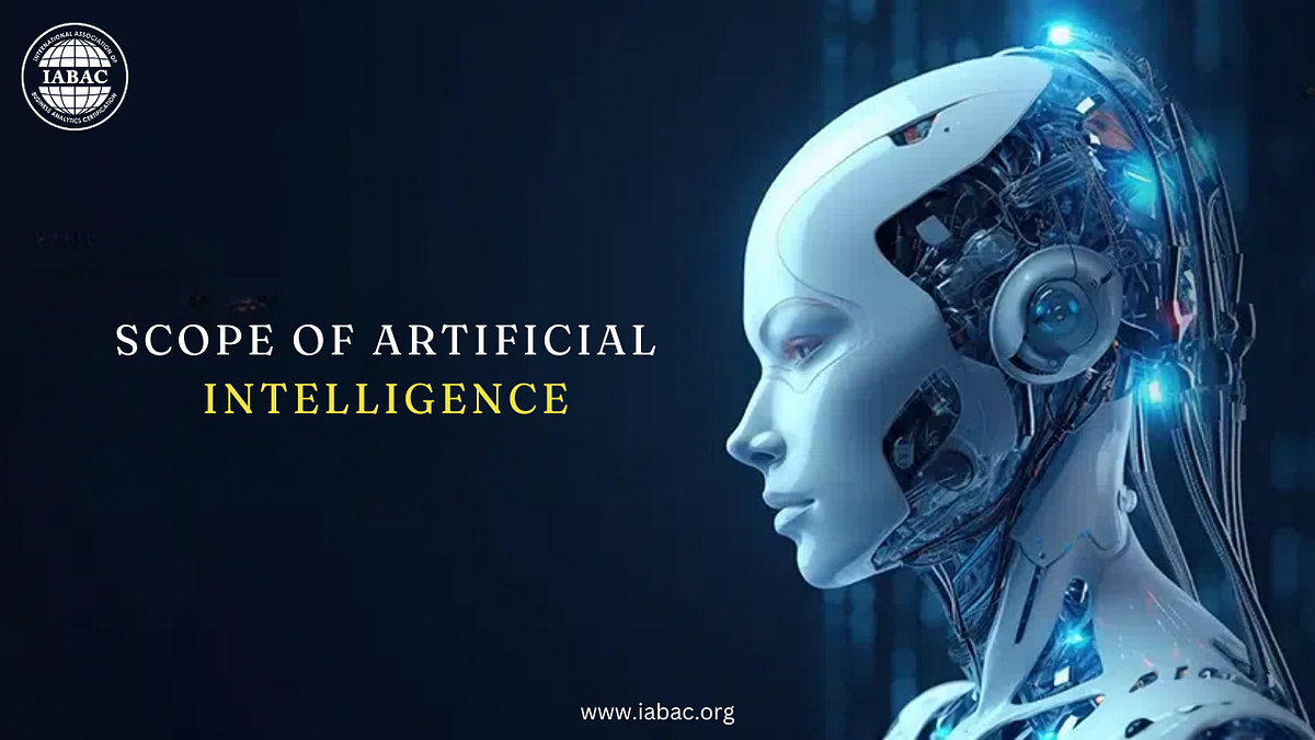 Understanding the Scope of Artificial Intelligence | by IABAC | Aug ...