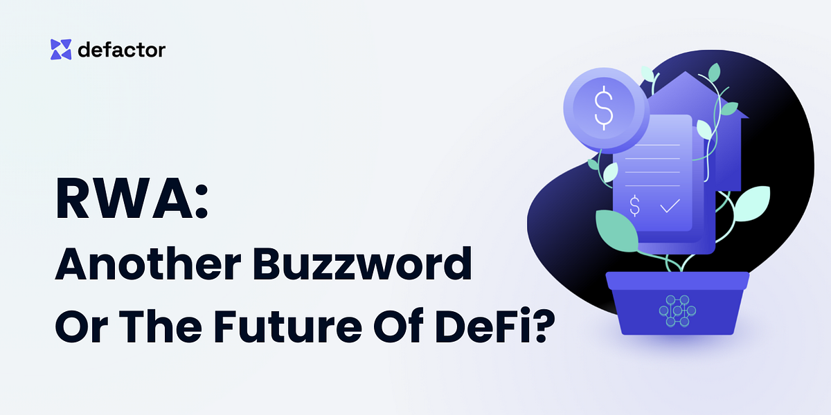 RWA: Another Buzzword Or The Future of DeFi? | by Defactor [Official] | Medium