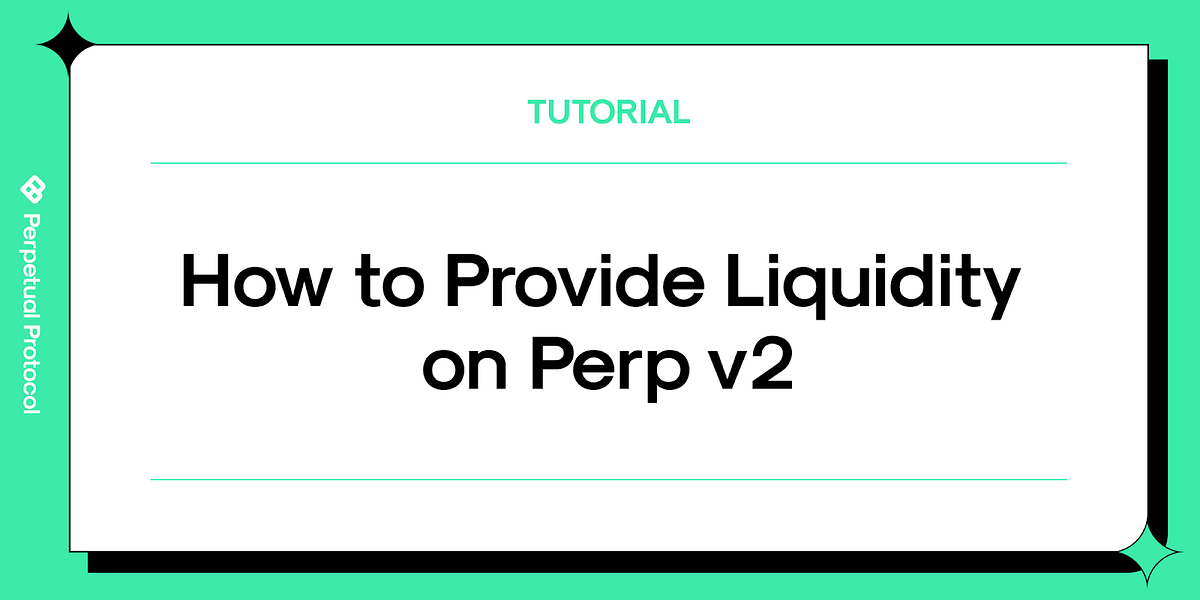 教程｜如何在Perp V2提供流动性 - Perpetual Protocol永续协议 - Medium