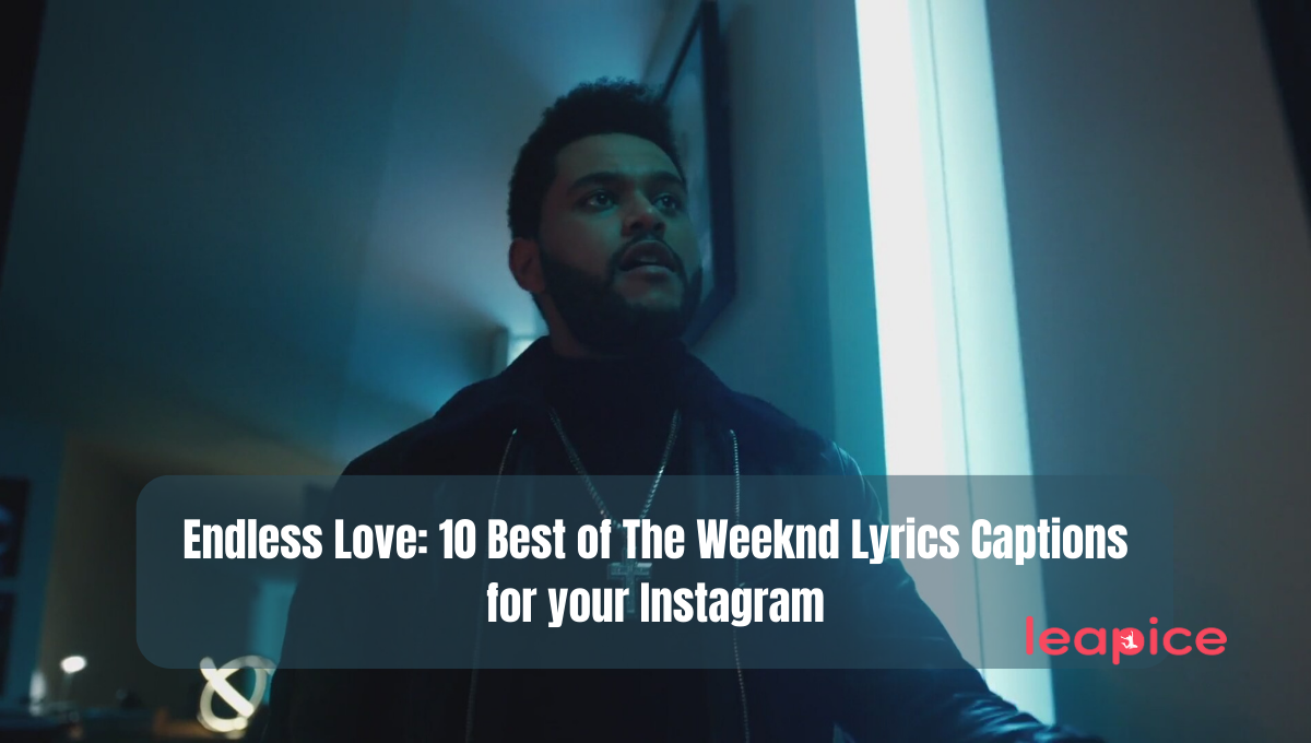 Endless Love: 10 Best of The Weeknd Lyrics Captions for your Instagram ...