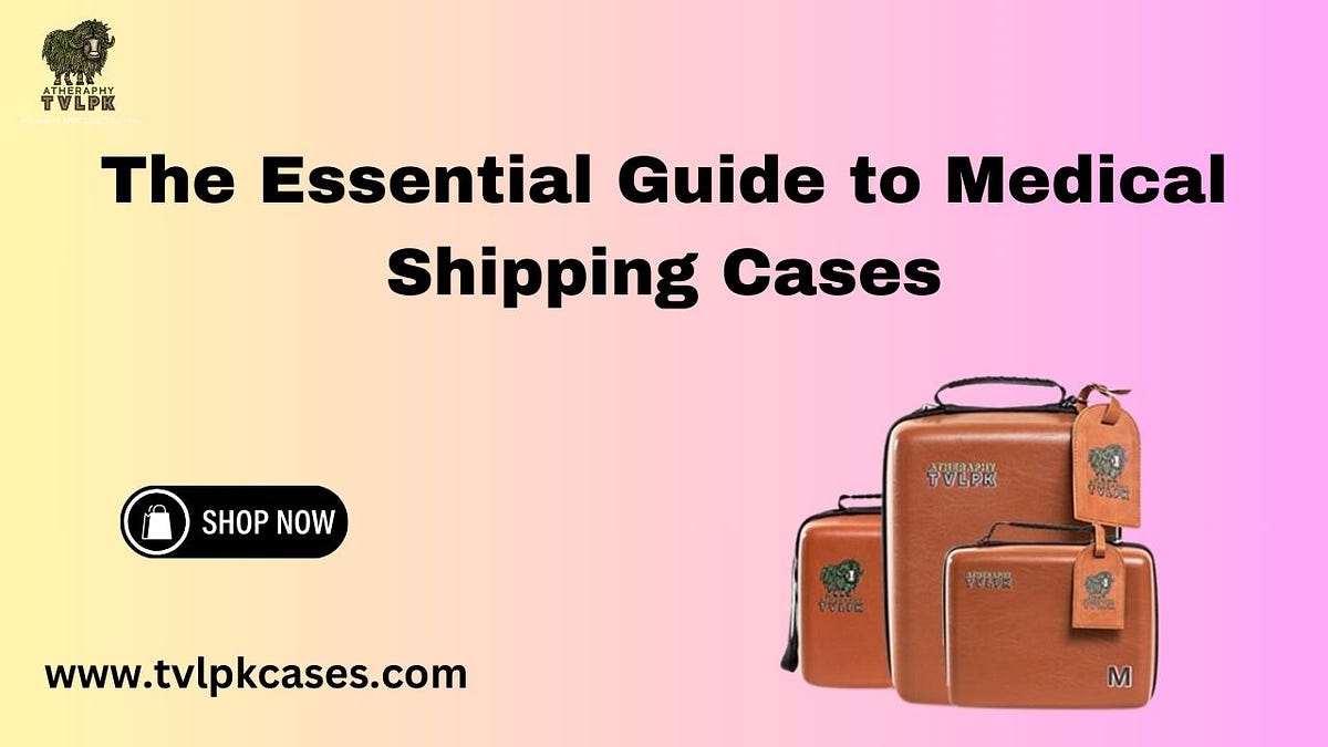 The Essential Guide to Medical Shipping Cases | by Thomasgoorge | May ...