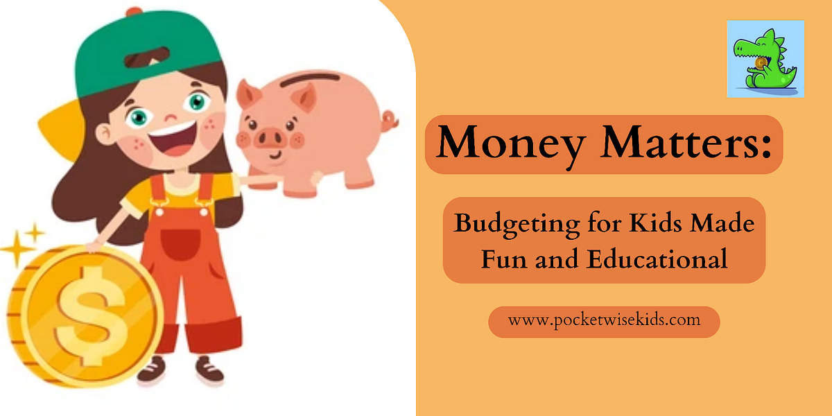 Money Matters: Budgeting for Kids Made Fun and Educational | by Pocket ...