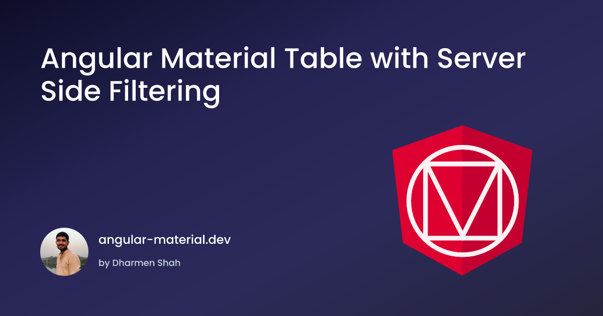 Angular Material Table — Server Side Filtering | by Dharmen Shah | JavaScript in Plain English
